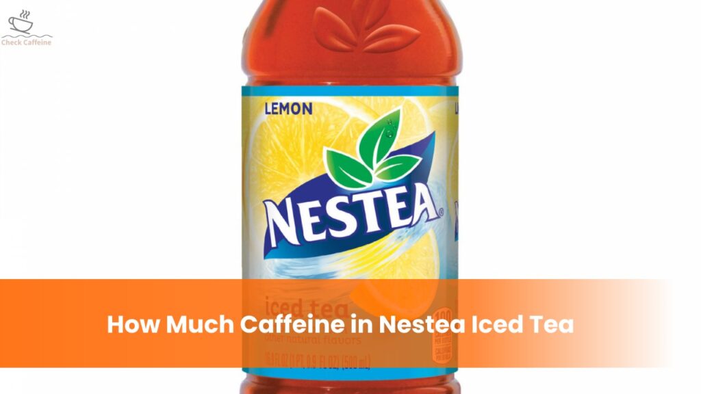 Nestea Iced Tea: How Much Caffeine, Sugar and Calories